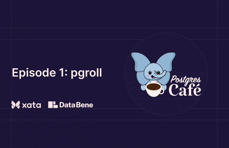 Postgres Cafe: Exploring pgroll for zero-downtime schema changes | xata
