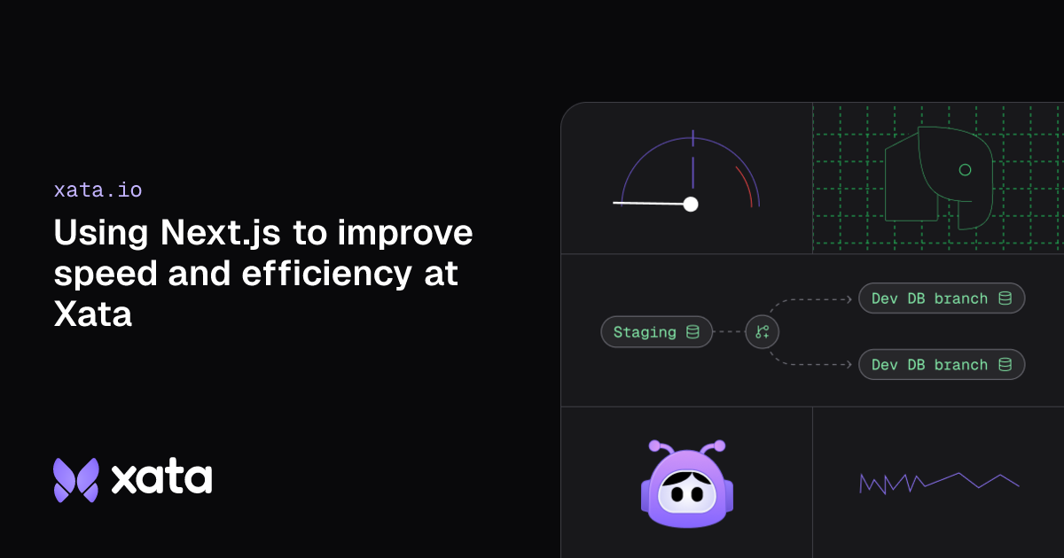 Using Next.js to improve speed and efficiency at Xata